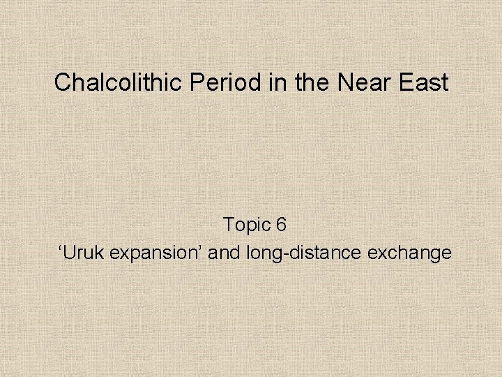Chalcolithic Period in the Near East Topic 6