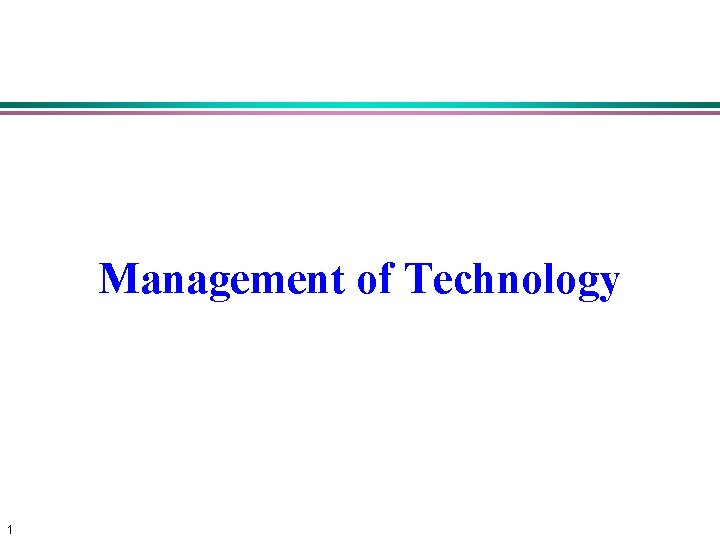 Management of Technology 1 What is MOT 2