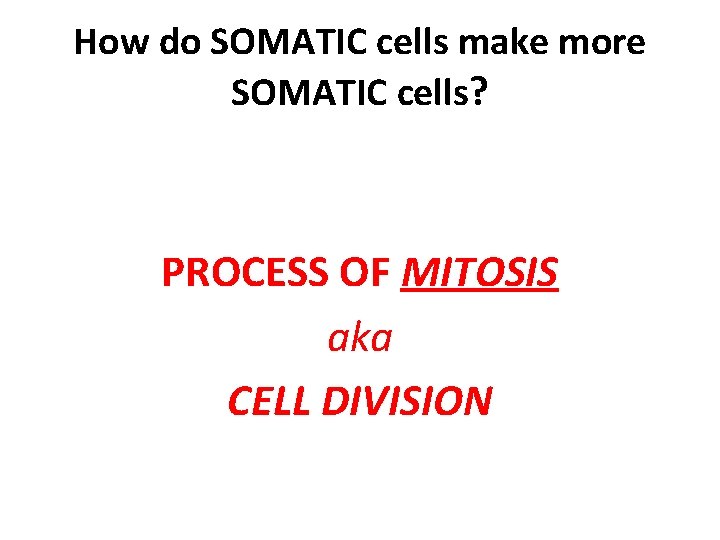 CELLULAR REPRODUCTION Body Cells Somatic Cells What are