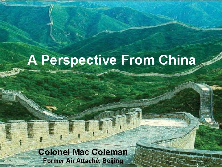 A Perspective From China Colonel Mac Coleman Former