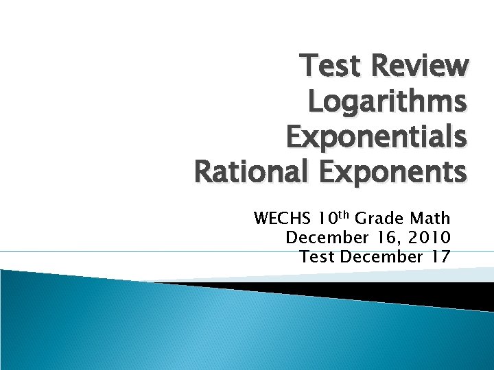 Test Review Logarithms Exponentials Rational Exponents WECHS 10