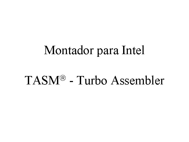 Montador para Intel TASM Turbo Assembler Passos Principais