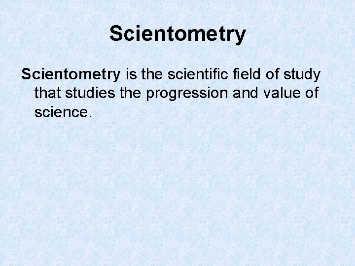 Scientometry is the scientific field of study that