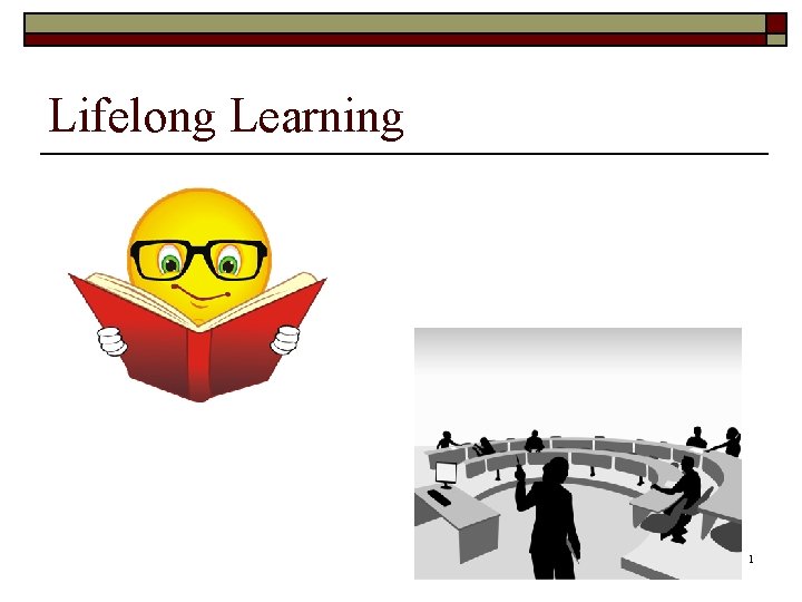 Lifelong Learning 1 Objectives o Understand why lifelong