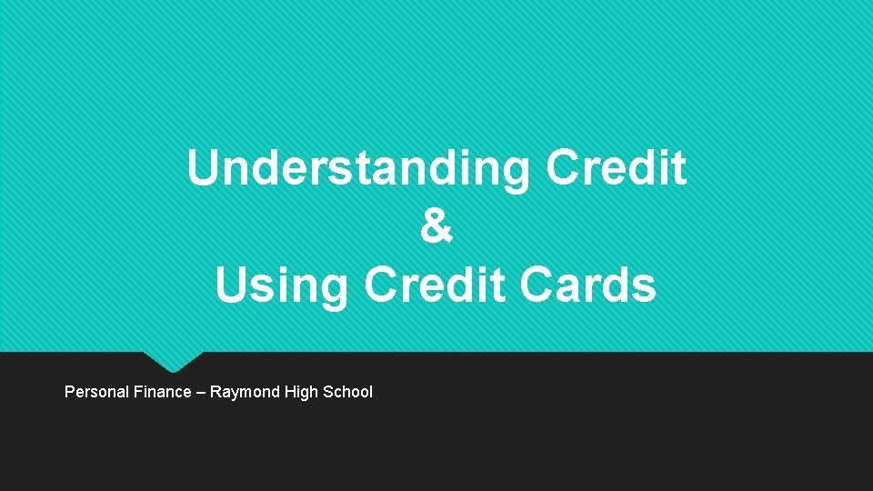 Understanding Credit Using Credit Cards Personal Finance Raymond