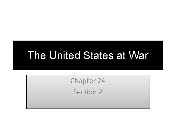 The United States at War Chapter 24 Section