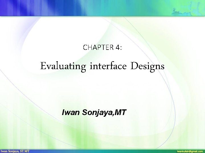 CHAPTER 4 Evaluating interface Designs Iwan Sonjaya MT