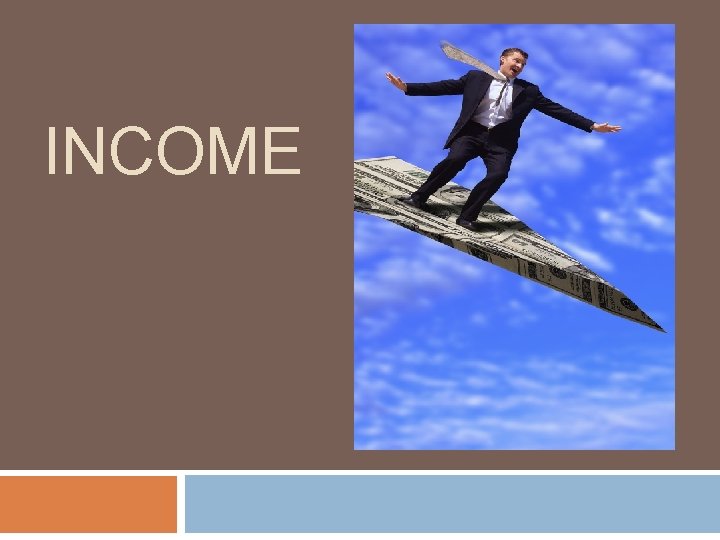 INCOME 3 Types of Income 1 2 3