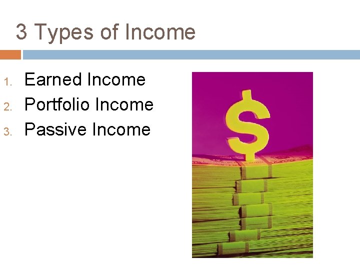 INCOME 3 Types of Income 1 2 3