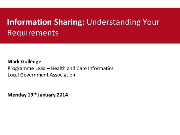 Information Sharing Understanding Your Requirements Mark Golledge Programme