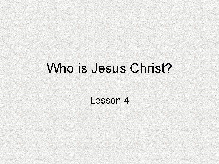 Who is Jesus Christ Lesson 4 Christs Person