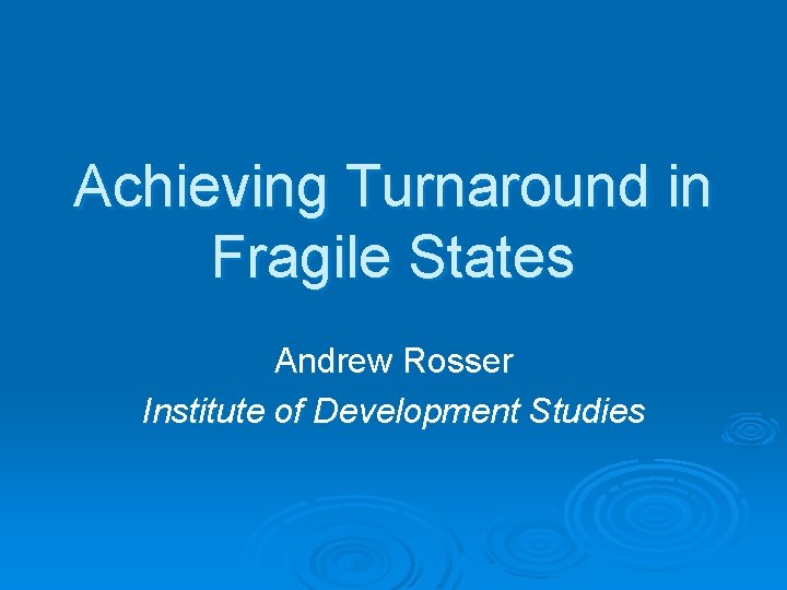 Achieving Turnaround in Fragile States Andrew Rosser Institute