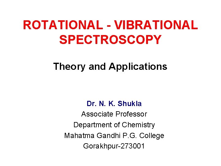 ROTATIONAL VIBRATIONAL SPECTROSCOPY Theory and Applications Dr N