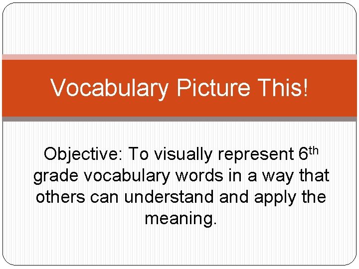 Vocabulary Picture This Objective To visually represent 6