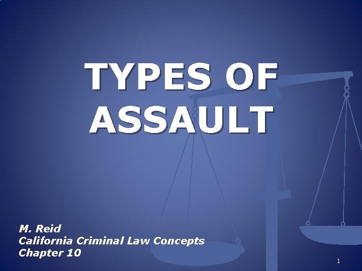 TYPES OF ASSAULT M Reid California Criminal Law