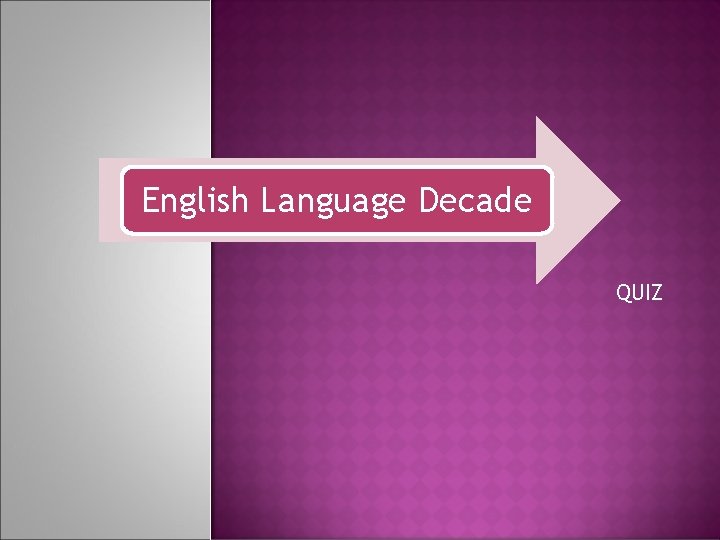 English Language Decade QUIZ What kind of a