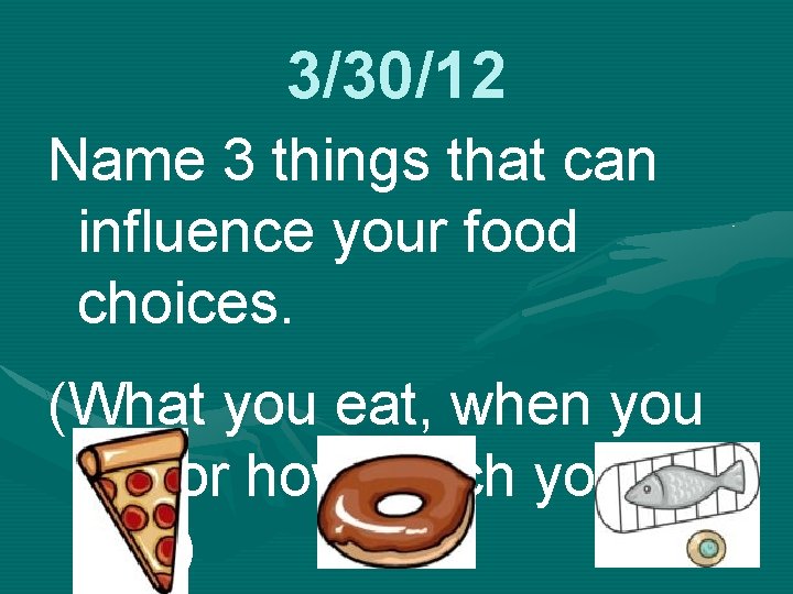 33012 Name 3 things that can influence your