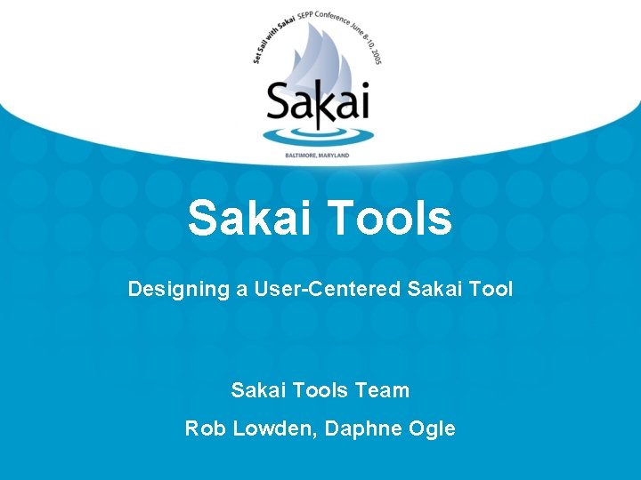 Sakai Tools Designing a UserCentered Sakai Tools Team