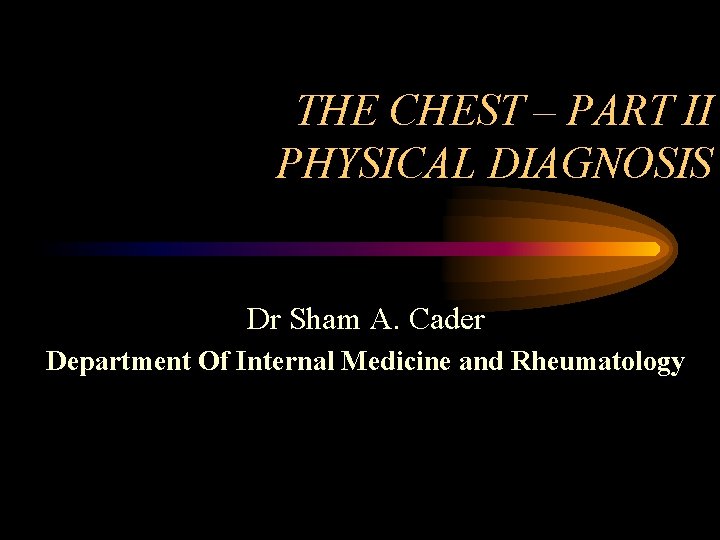 THE CHEST PART II PHYSICAL DIAGNOSIS Dr Sham