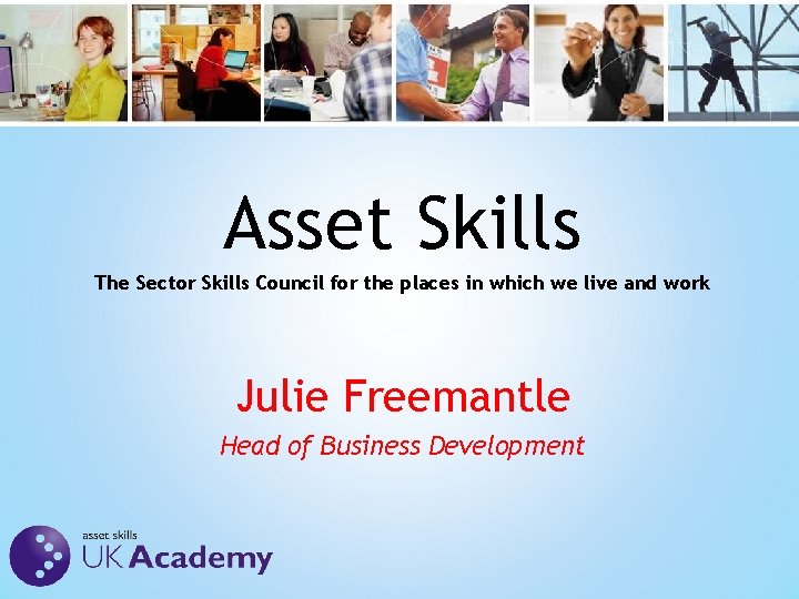 Asset Skills The Sector Skills Council for the
