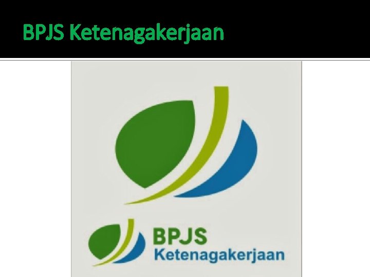 4 BPJS Ketenagakerjaan Badan penyelanggara jaminan sosial ketenagakerjaan