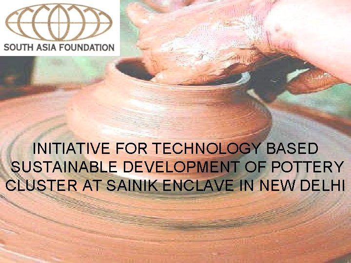 INITIATIVE FOR TECHNOLOGY BASED SUSTAINABLE DEVELOPMENT OF POTTERY