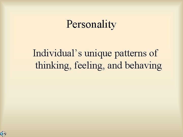 Personality Individuals unique patterns of thinking feeling and