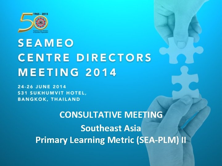 CONSULTATIVE MEETING Southeast Asia Primary Learning Metric SEAPLM