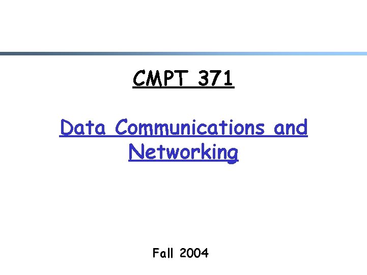 CMPT 371 Data Communications and Networking Fall 2004