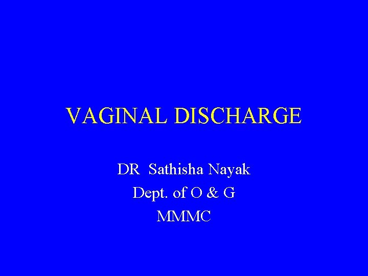 VAGINAL DISCHARGE DR Sathisha Nayak Dept of O