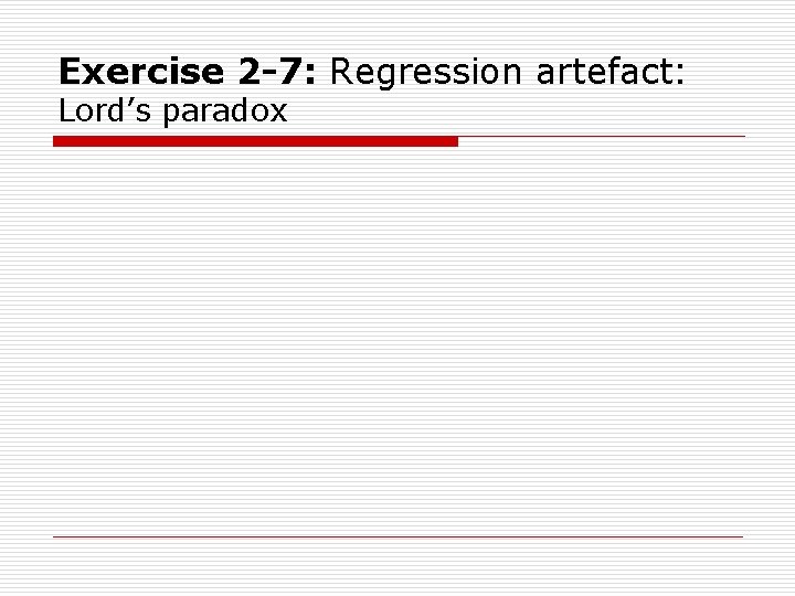 Exercise 2 7 Regression artefact Lords paradox Recapitulation