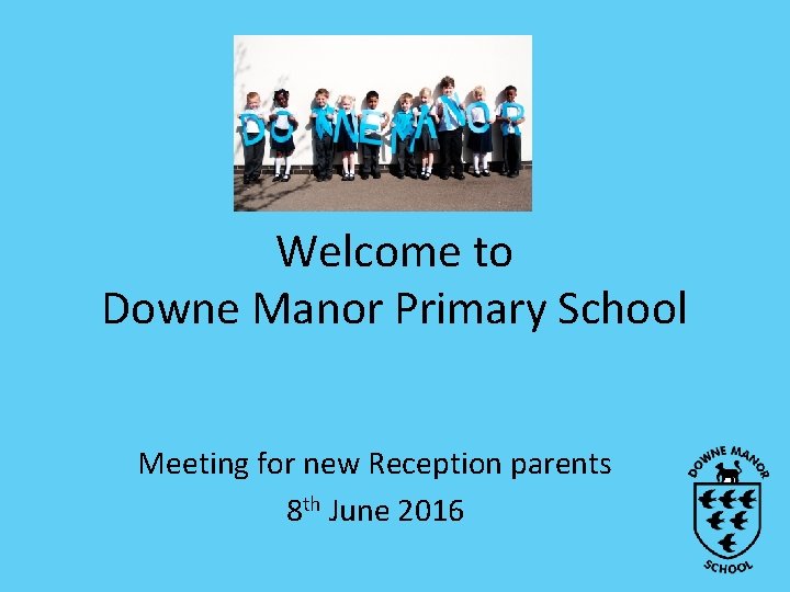 Welcome to Downe Manor Primary School Meeting for