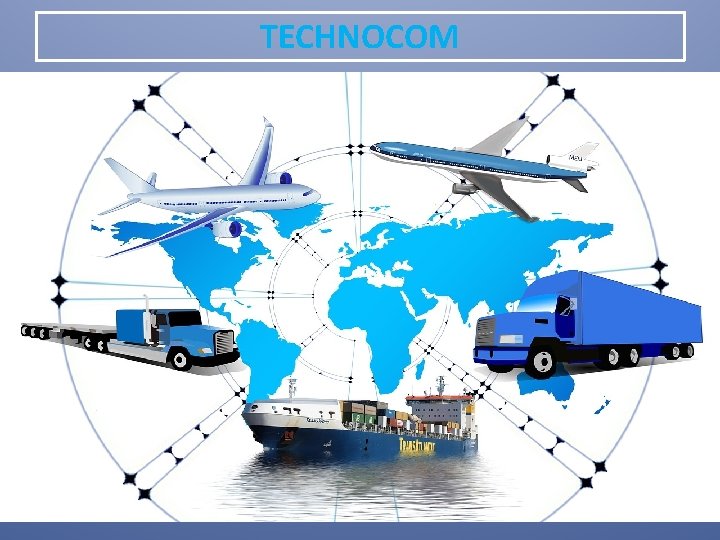 TECHNOCOM About Technocom T Technical knowledge E Experience