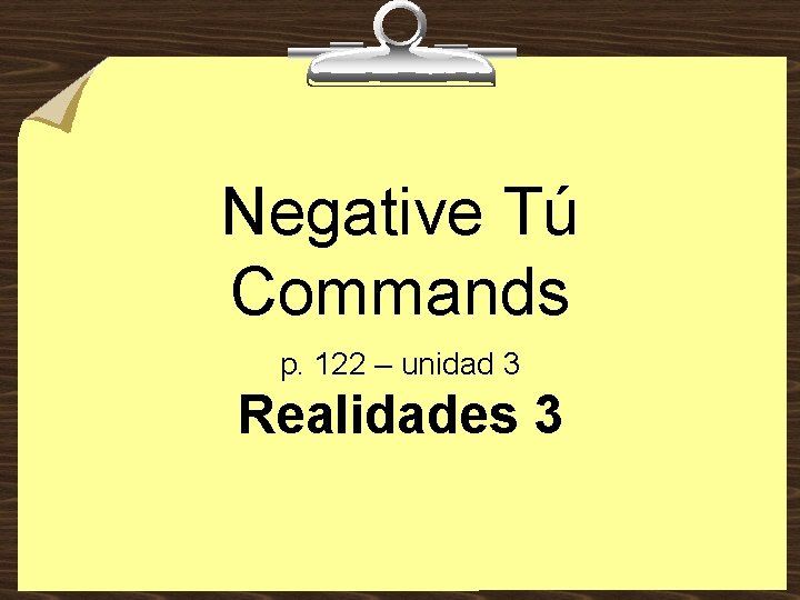 Negative T Commands p 122 unidad 3 Realidades