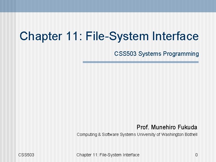 Chapter 11 FileSystem Interface CSS 503 Systems Programming
