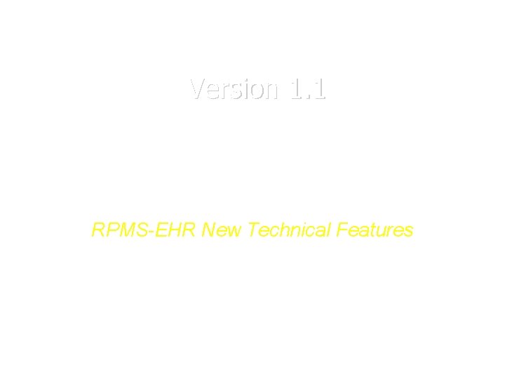 Version 1 1 RPMSEHR New Technical Features RPMS