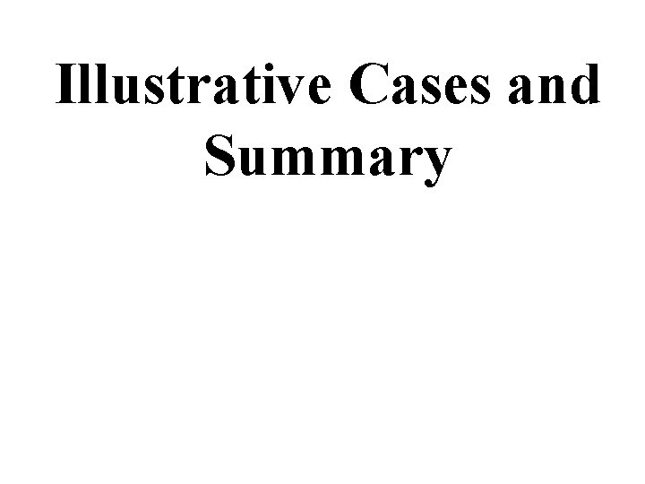 Illustrative Cases and Summary A 50 year old
