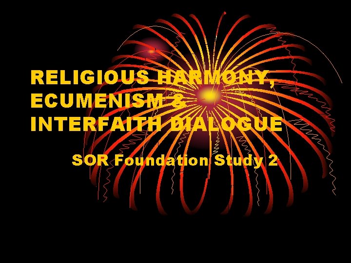 RELIGIOUS HARMONY ECUMENISM INTERFAITH DIALOGUE SOR Foundation Study