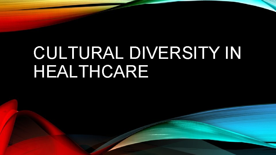 CULTURAL DIVERSITY IN HEALTHCARE DEFINITIONS Culture A set
