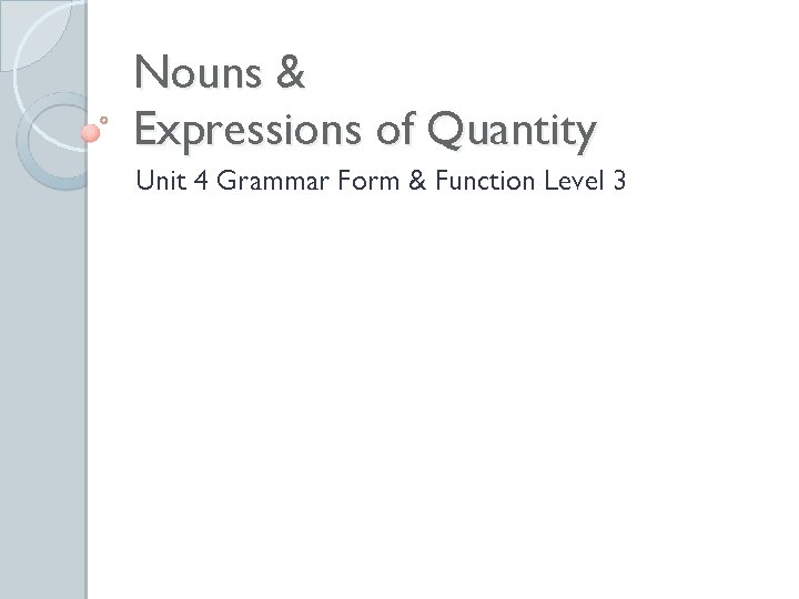 Nouns Expressions of Quantity Unit 4 Grammar Form