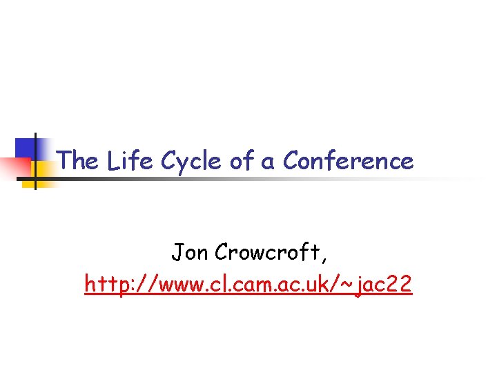 The Life Cycle of a Conference Jon Crowcroft