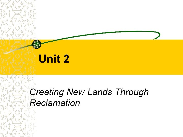 Unit 2 Creating New Lands Through Reclamation 2