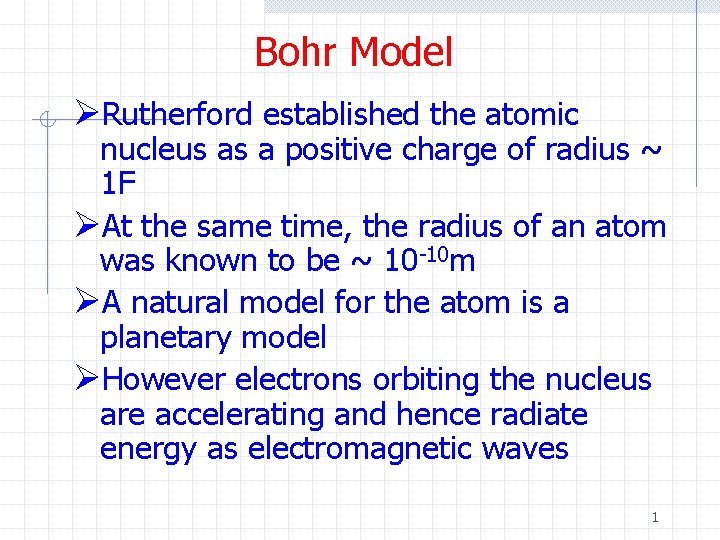 Bohr Model Rutherford established the atomic nucleus as