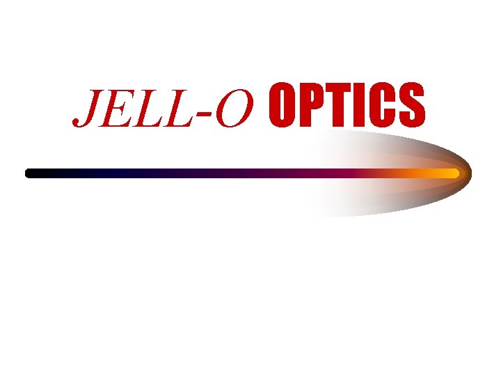 JELLO OPTICS How Does Light Bend Refraction Light