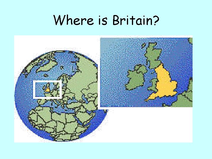 All About Britain Primary One Where is Britain