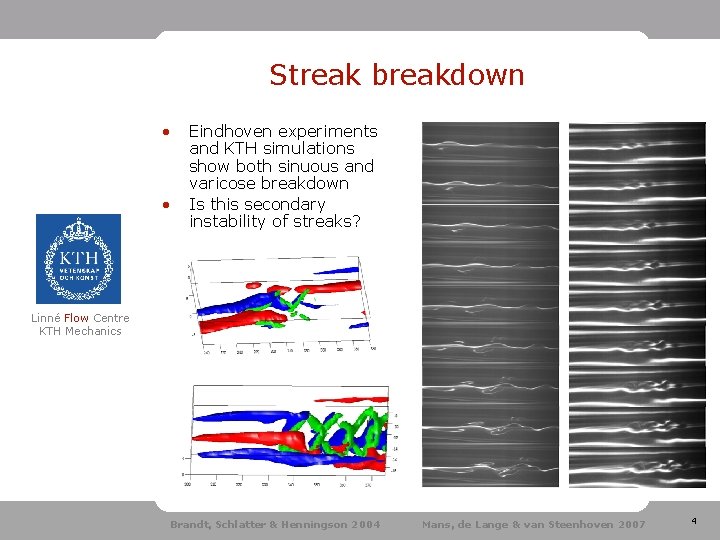 Streak breakdown in bypass transition Dan Henningson Department