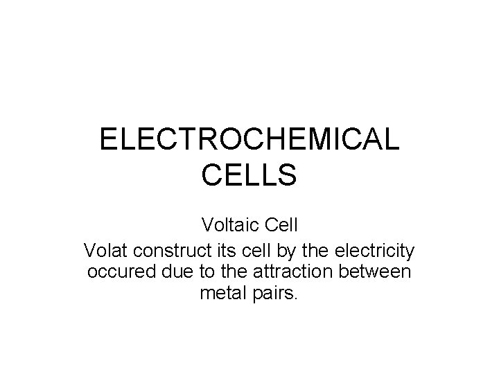 ELECTROCHEMICAL CELLS Voltaic Cell Volat construct its cell