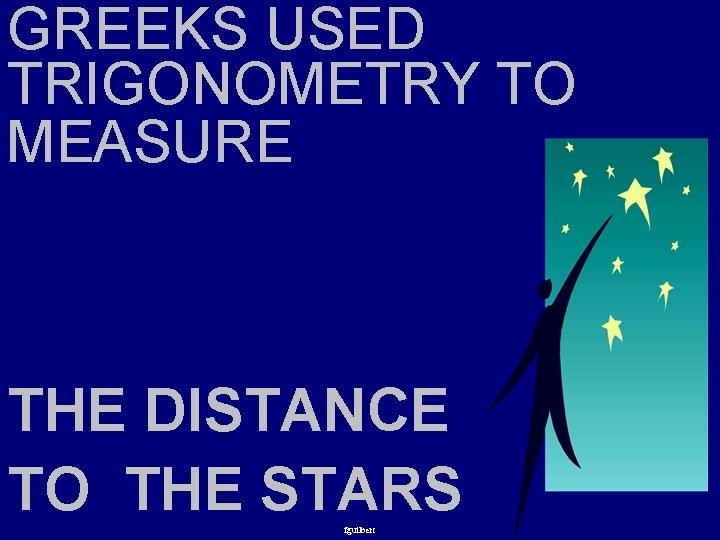 GREEKS USED TRIGONOMETRY TO MEASURE THE DISTANCE TO