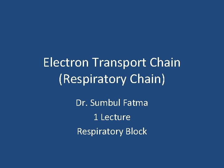 Electron Transport Chain Respiratory Chain Dr Sumbul Fatma