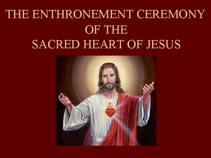 THE ENTHRONEMENT CEREMONY OF THE SACRED HEART OF